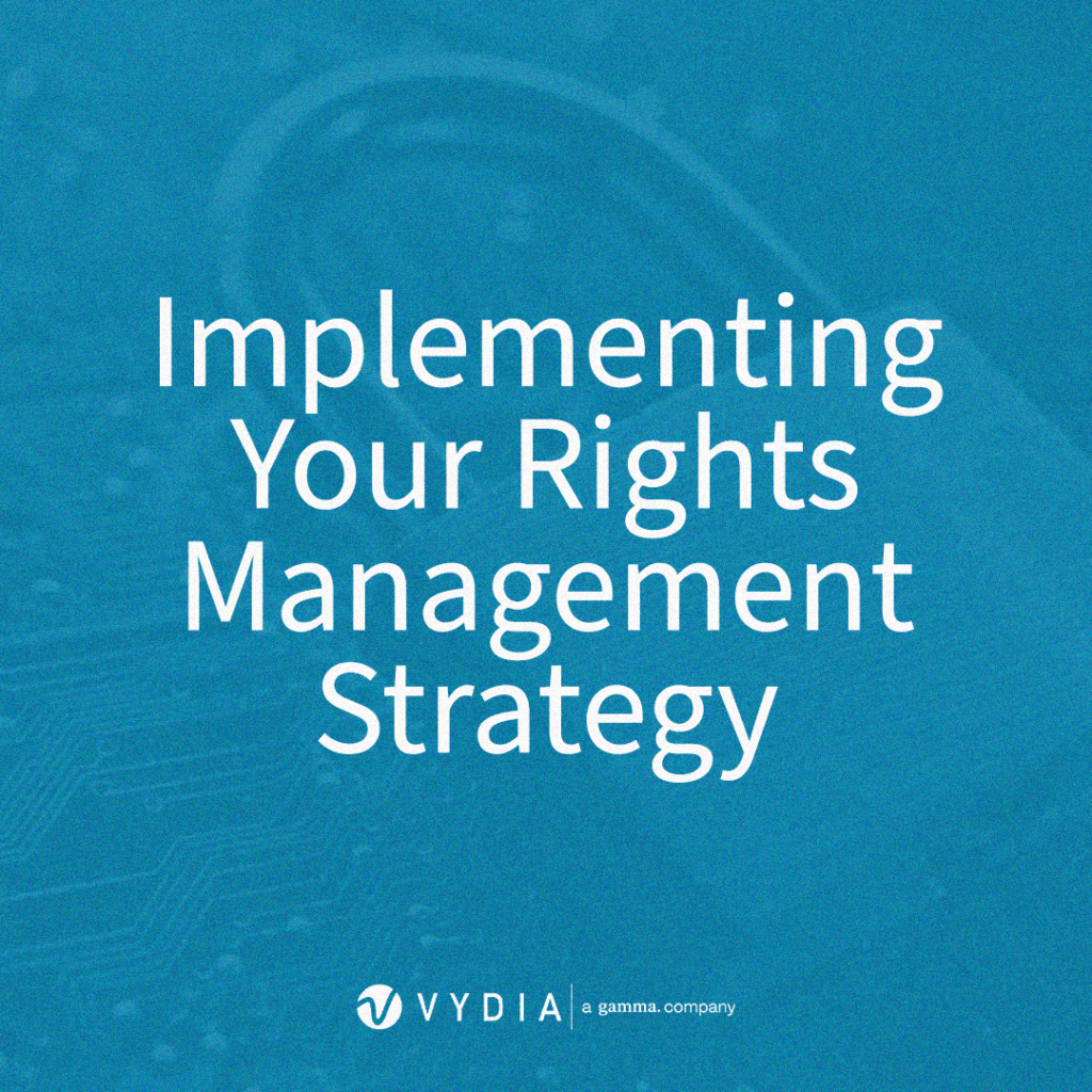 Implementing Your Rights Management Strategy – Vydia